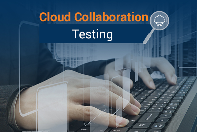How to Perform Cloud Collaboration Testing Effectively?