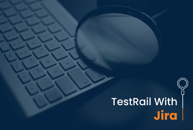 Find Out How To Use Testrail With Jira