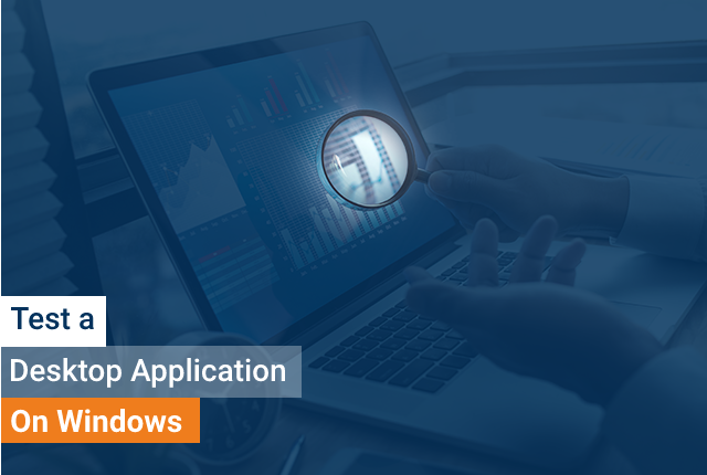 Learn How To Test a Desktop Application on Windows
